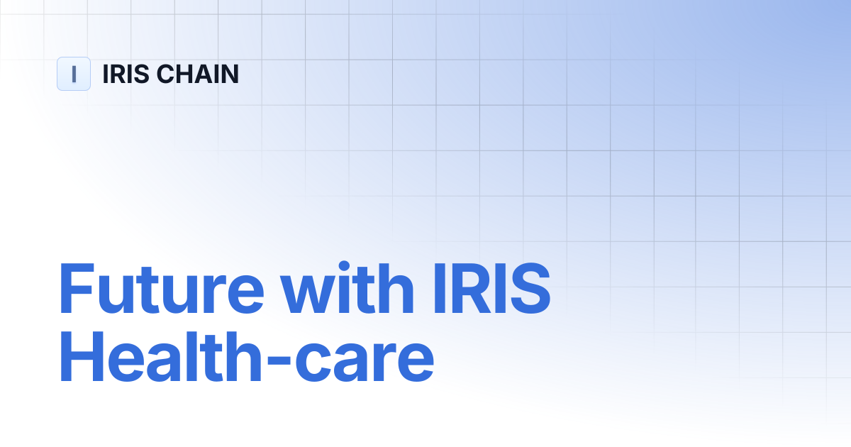 Future with IRIS Health-care | IRIS CHAIN